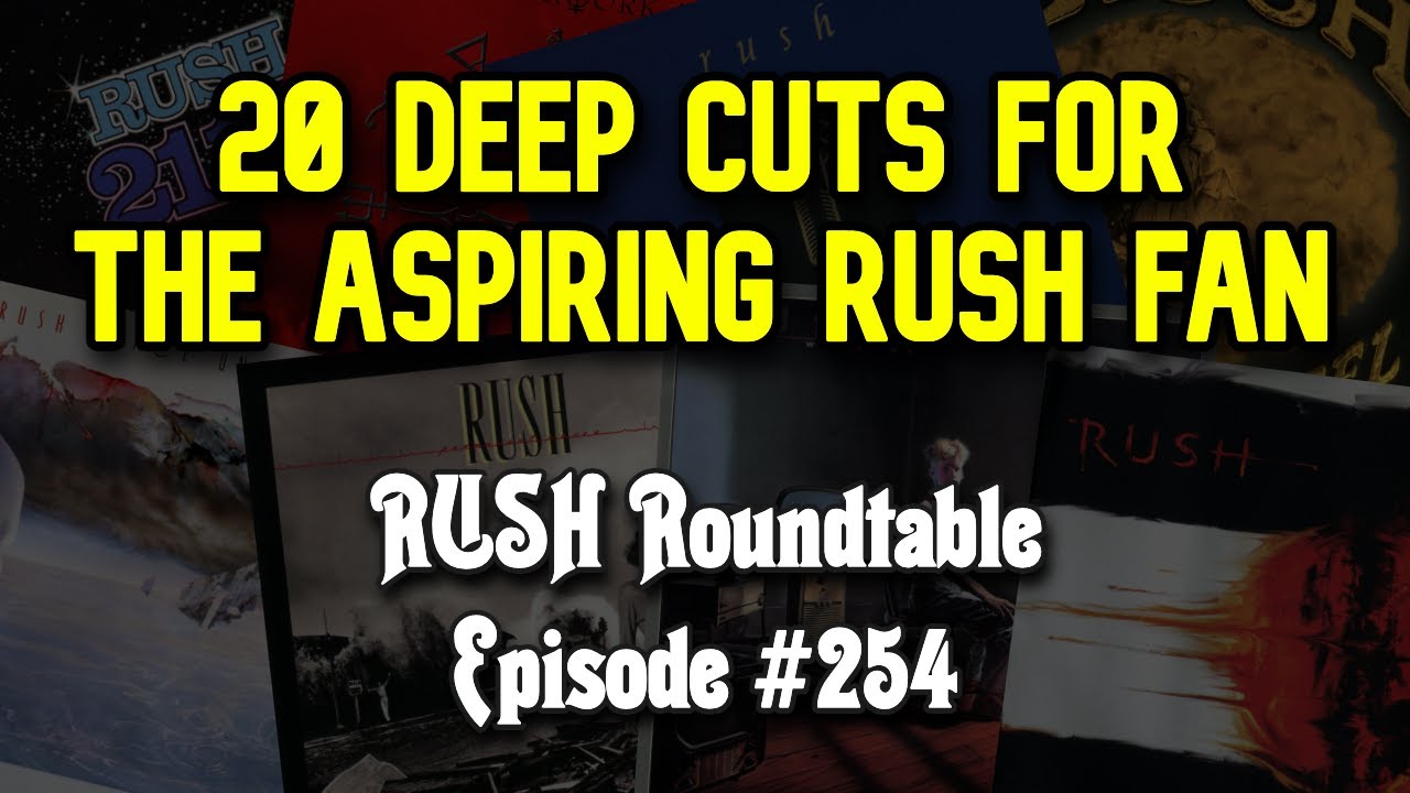 Rush Roundtable Ep. #254: 20 Deep Cuts for the Aspiring Rush Fan - YouTube