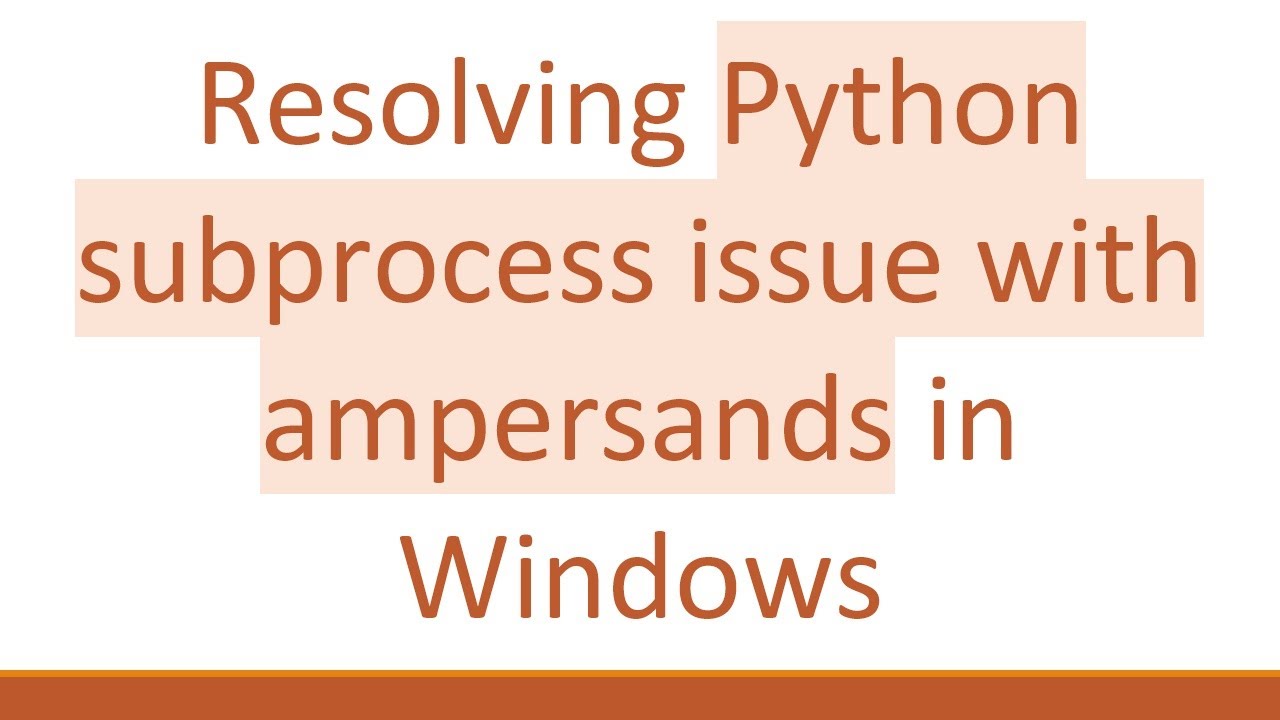 Resolving Python Subprocess Issue With Ampersands In Windows Youtube