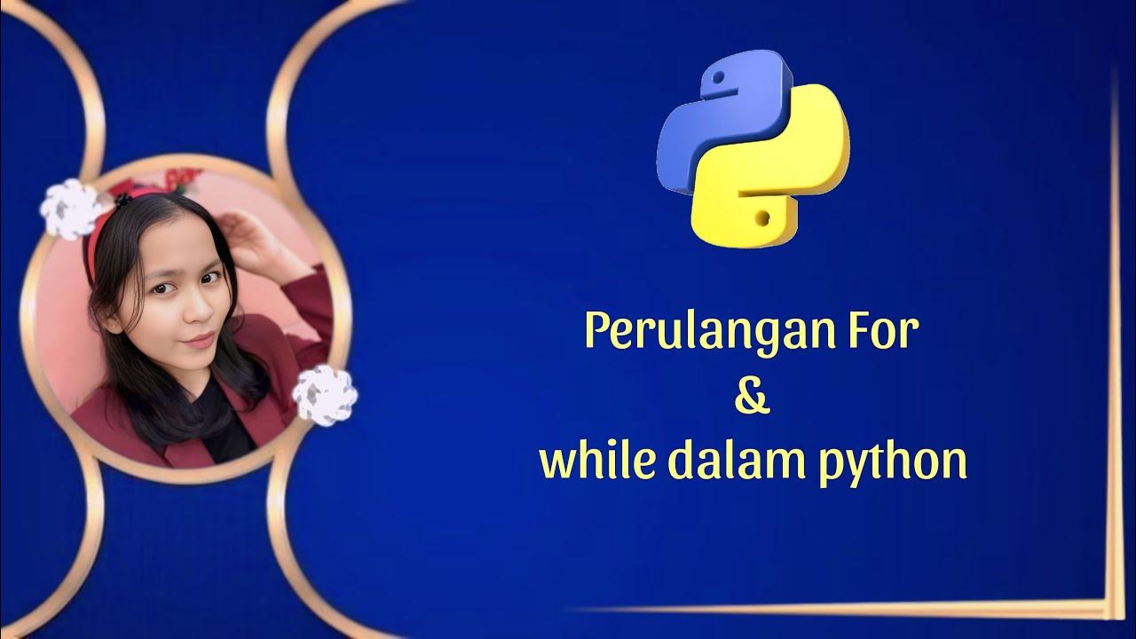 Looping Python: for, while, dan Nested Loop dengan Contoh Praktis ...