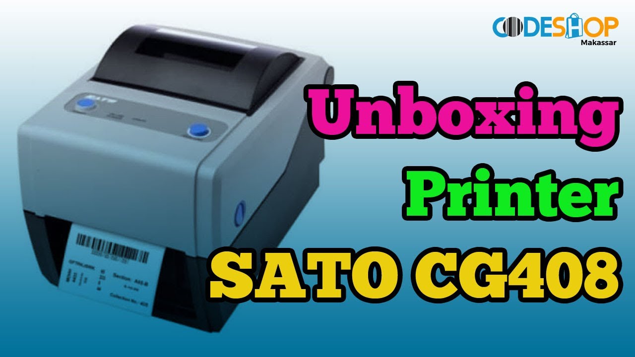 UNBOXING PRINTER SATO CG408 | CODESHOP MAKASSAR - YouTube