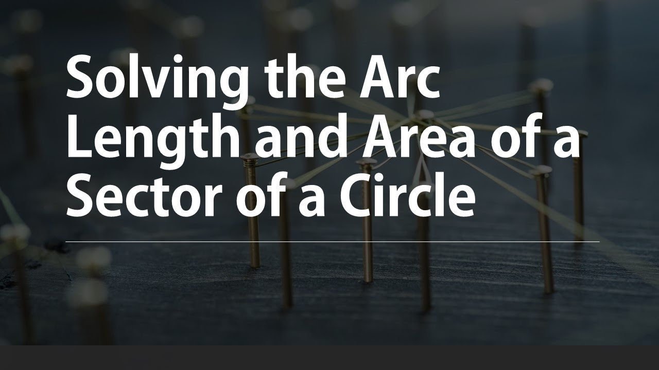 Solving the Arc Length and Area of a Sector of a Circle - YouTube