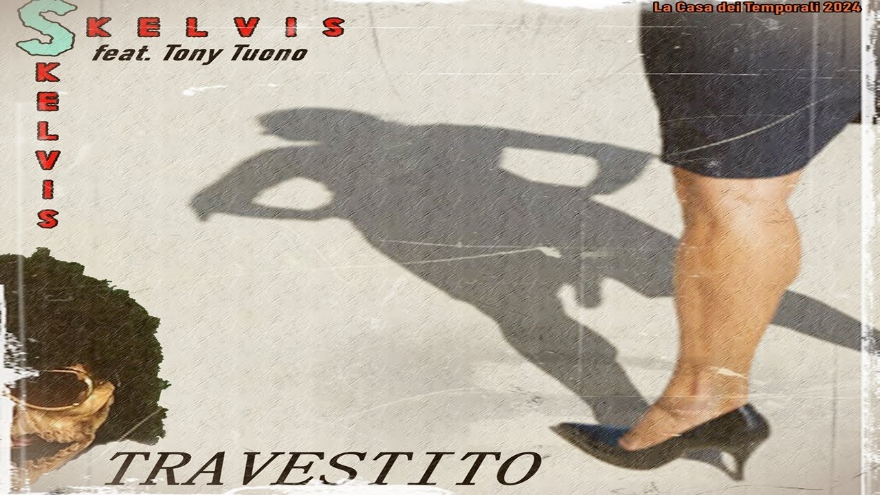 SKELVIS featuring Tony Tuono - TRAVESTITO (avventura con un) - YouTube