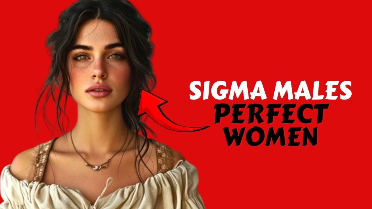 What The Perfect Woman Looks Like For Sigma Males - YouTube