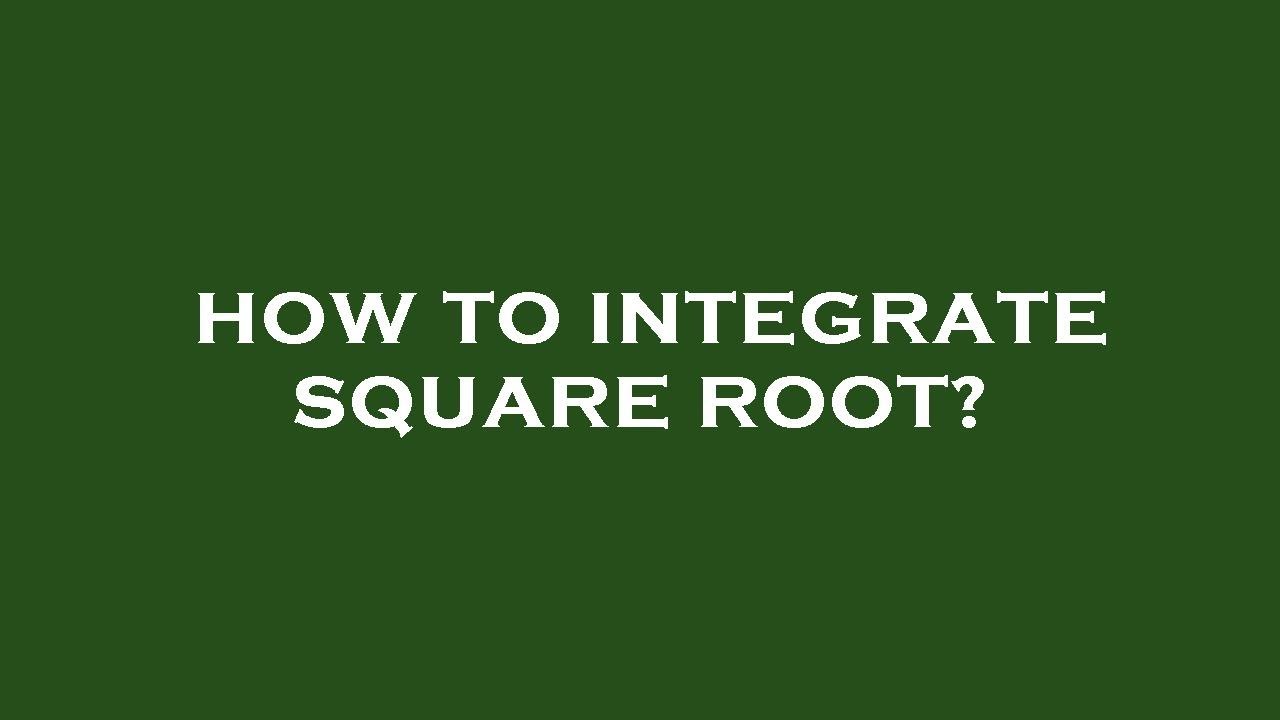 How To Integrate Square Root YouTube how-to-integrate-square-root-youtube