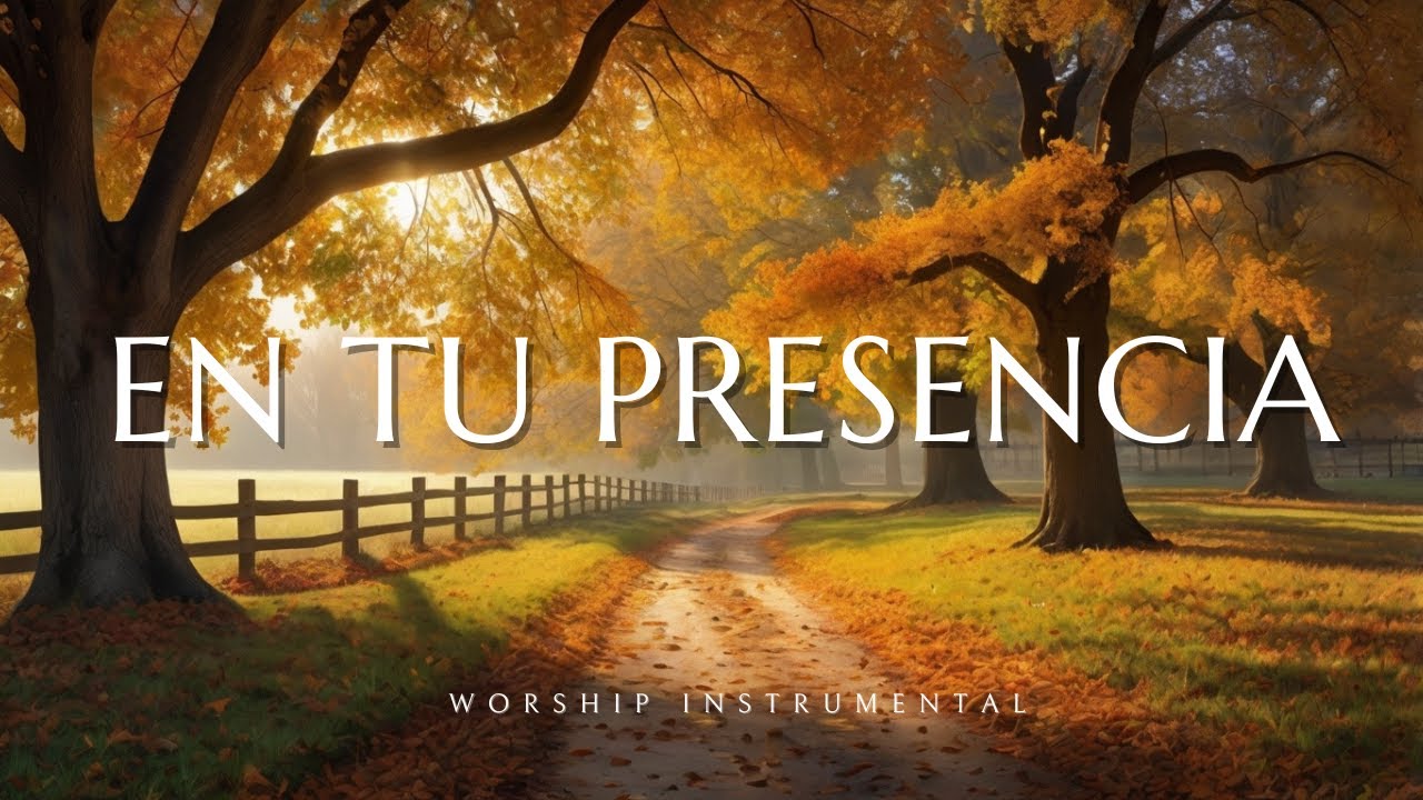 EN TU PRESENCIA | MOMENTO DE ADORACION | INSTRUMENTAL | MUSICA ...