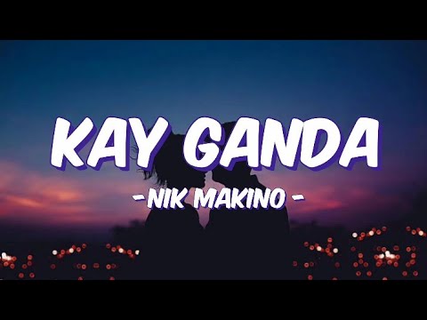 Nik Makino - Kay Ganda (lyrics) - YouTube