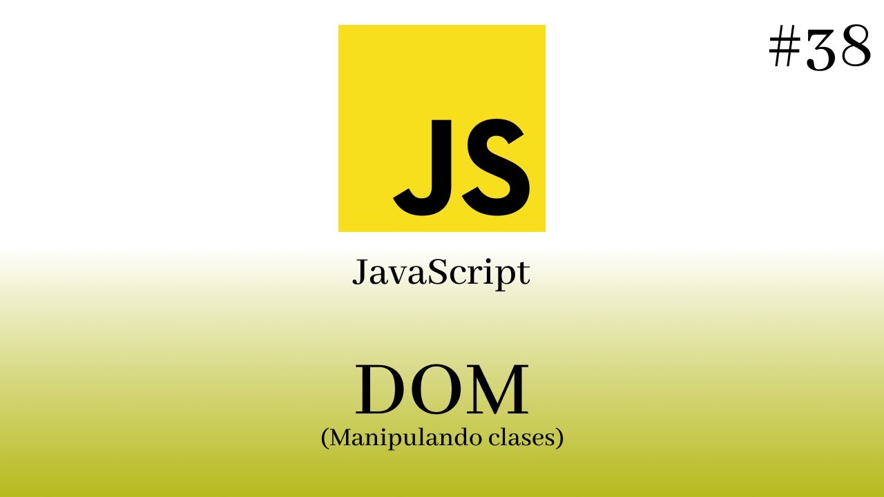 Javascript Desde Cero 38 Dom Manipulando Clases Youtube