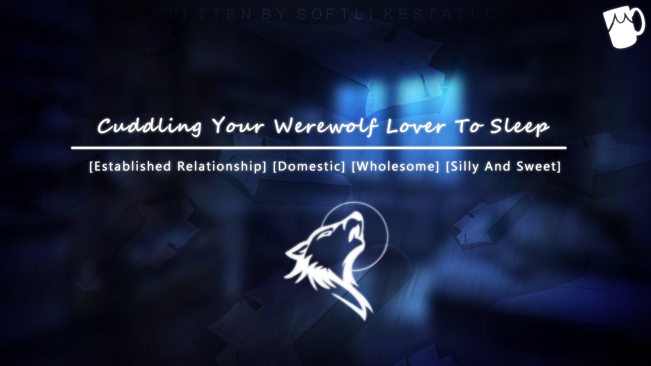 [ASMR] Cuddling Your Werewolf Lover To Sleep [Established Relationship ...