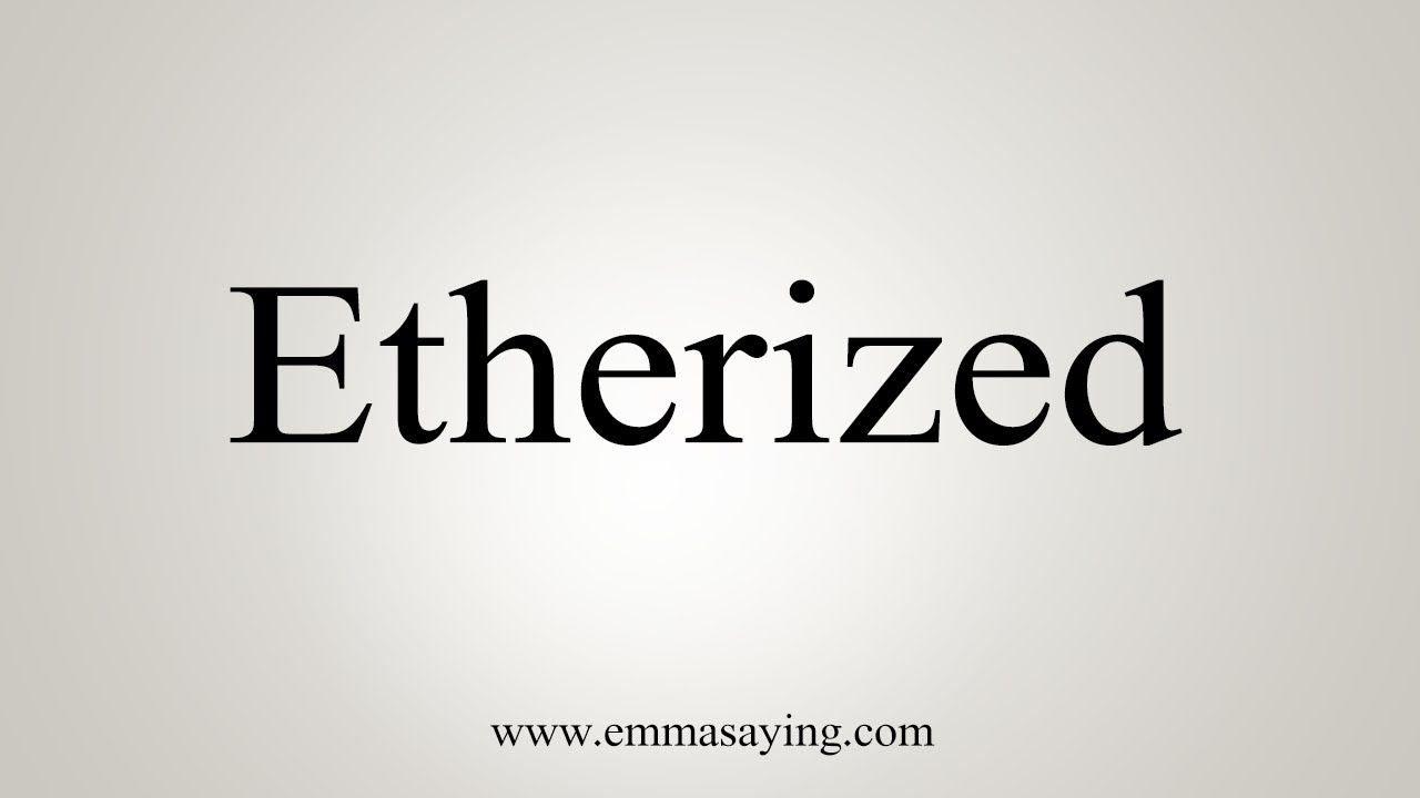 How To Say Etherized - YouTube