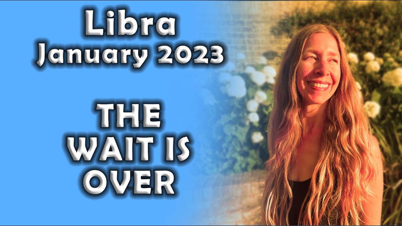 Libra January 2023 THE WAIT IS OVER (Astrology Horoscope) - YouTube