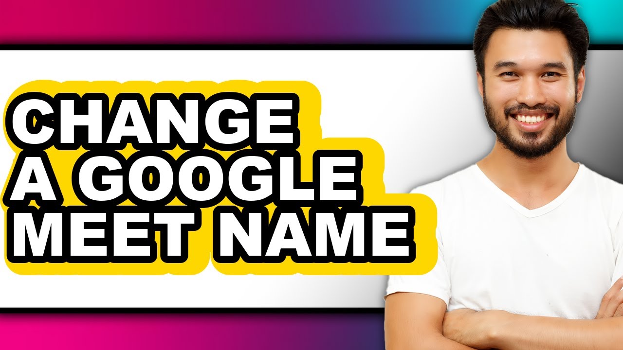 How to Change a Google Meet Name - Full Guide - YouTube