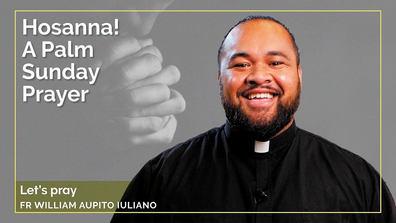 A Prayer for Palm Sunday - Let's Pray with Fr William Aupito Iuliano ...