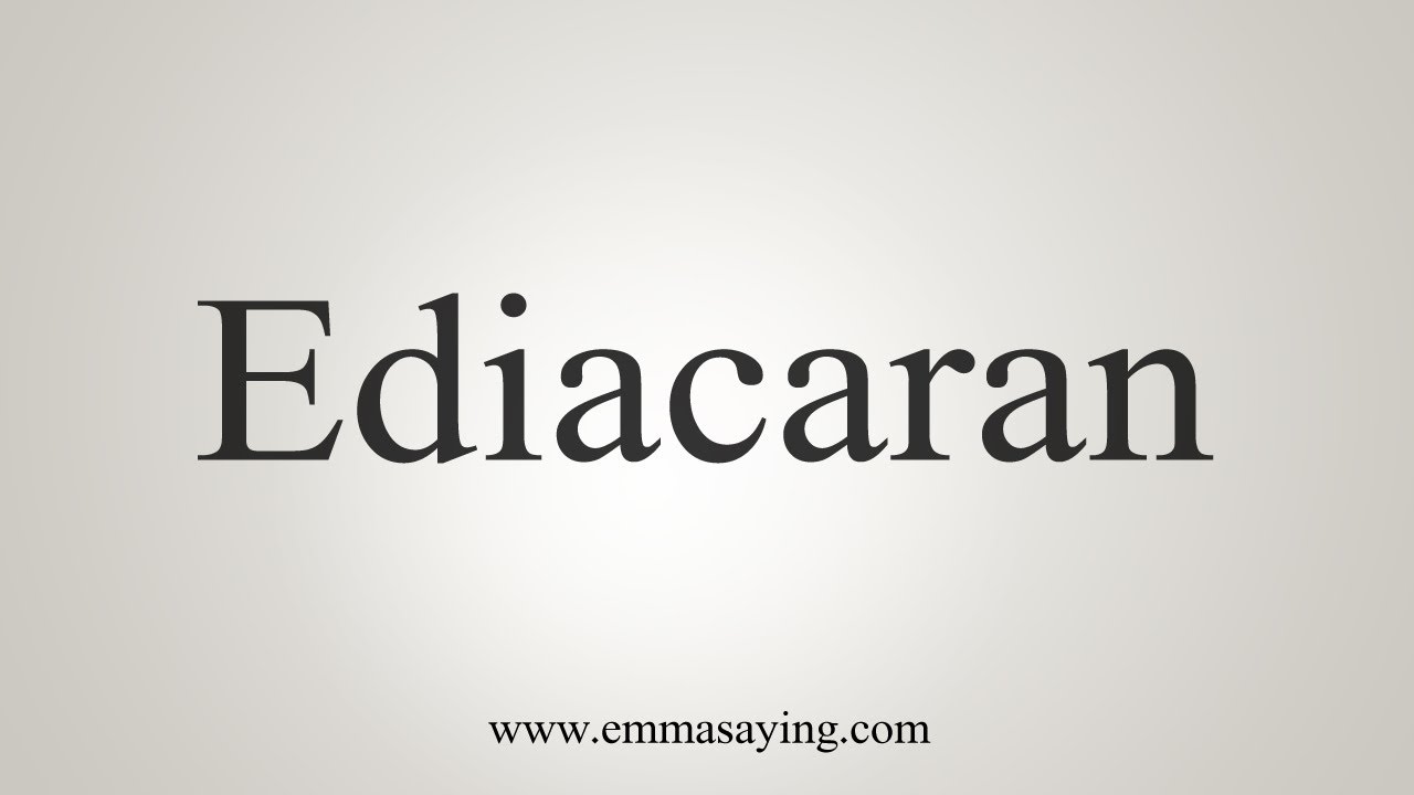 How To Say Ediacaran - YouTube