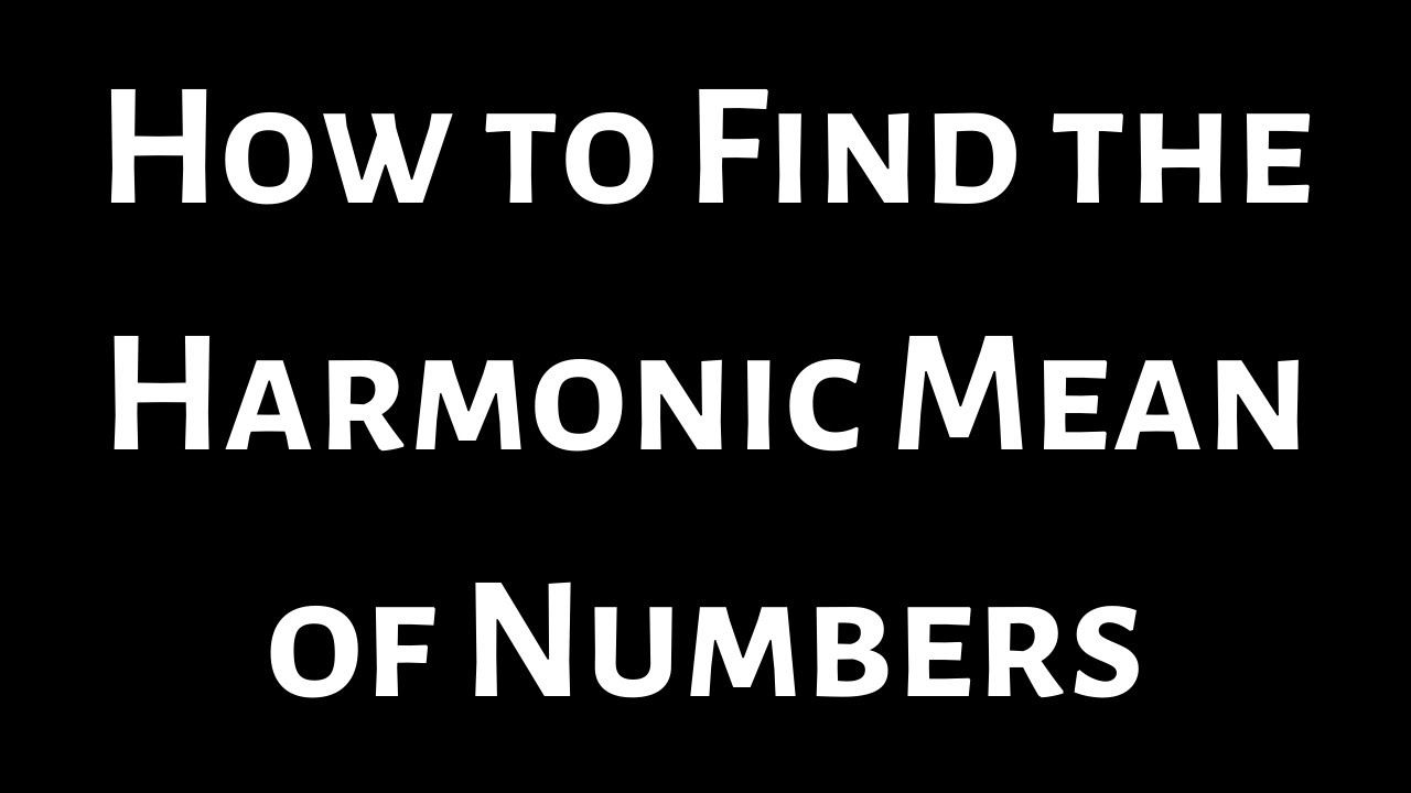 How To Find The Harmonic Mean Of A List Of Numbers YouTube how-to-find-the-harmonic-mean-of-a-list-of-numbers-youtube