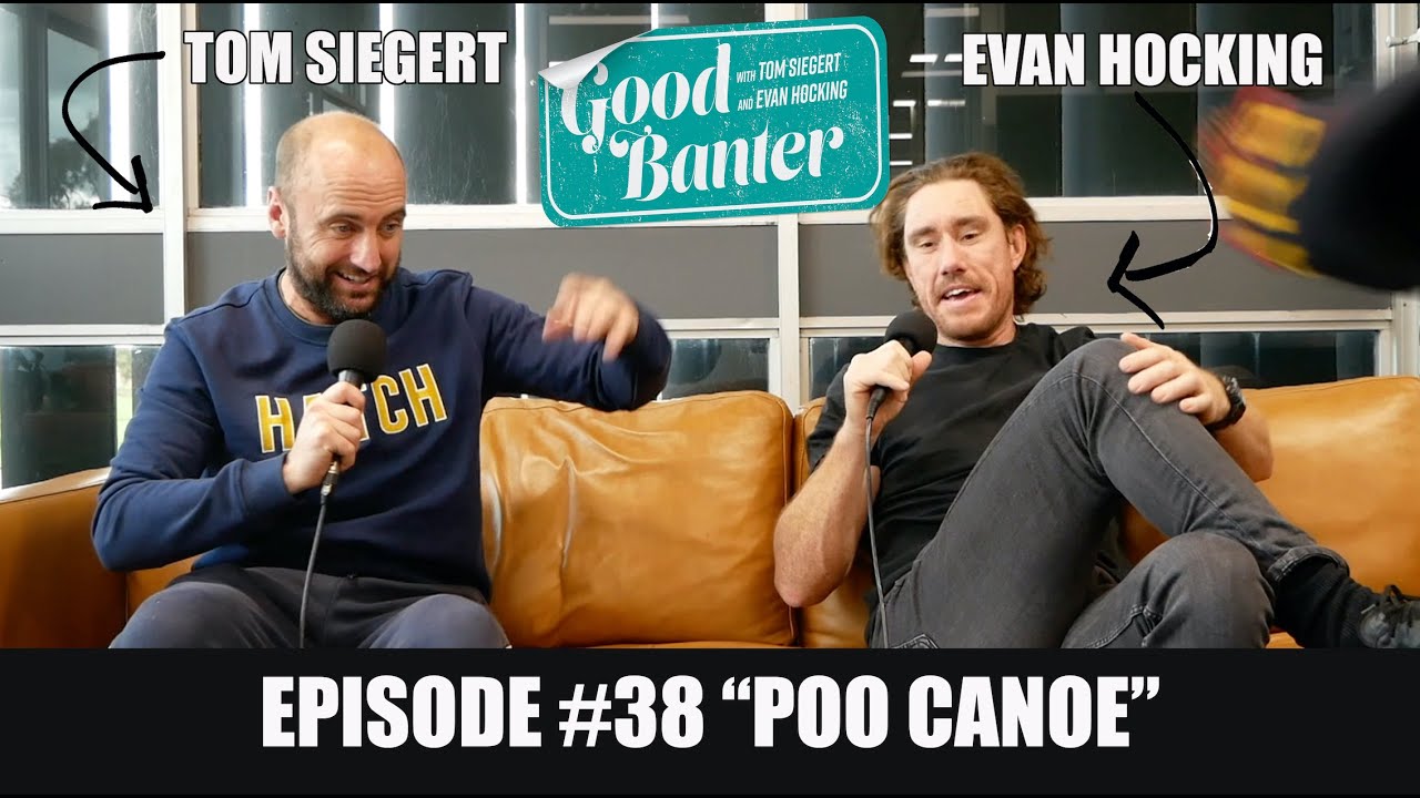 Good Banter w/ Tom Siegert and Evan Hocking - #38 "Poo Canoe" - YouTube
