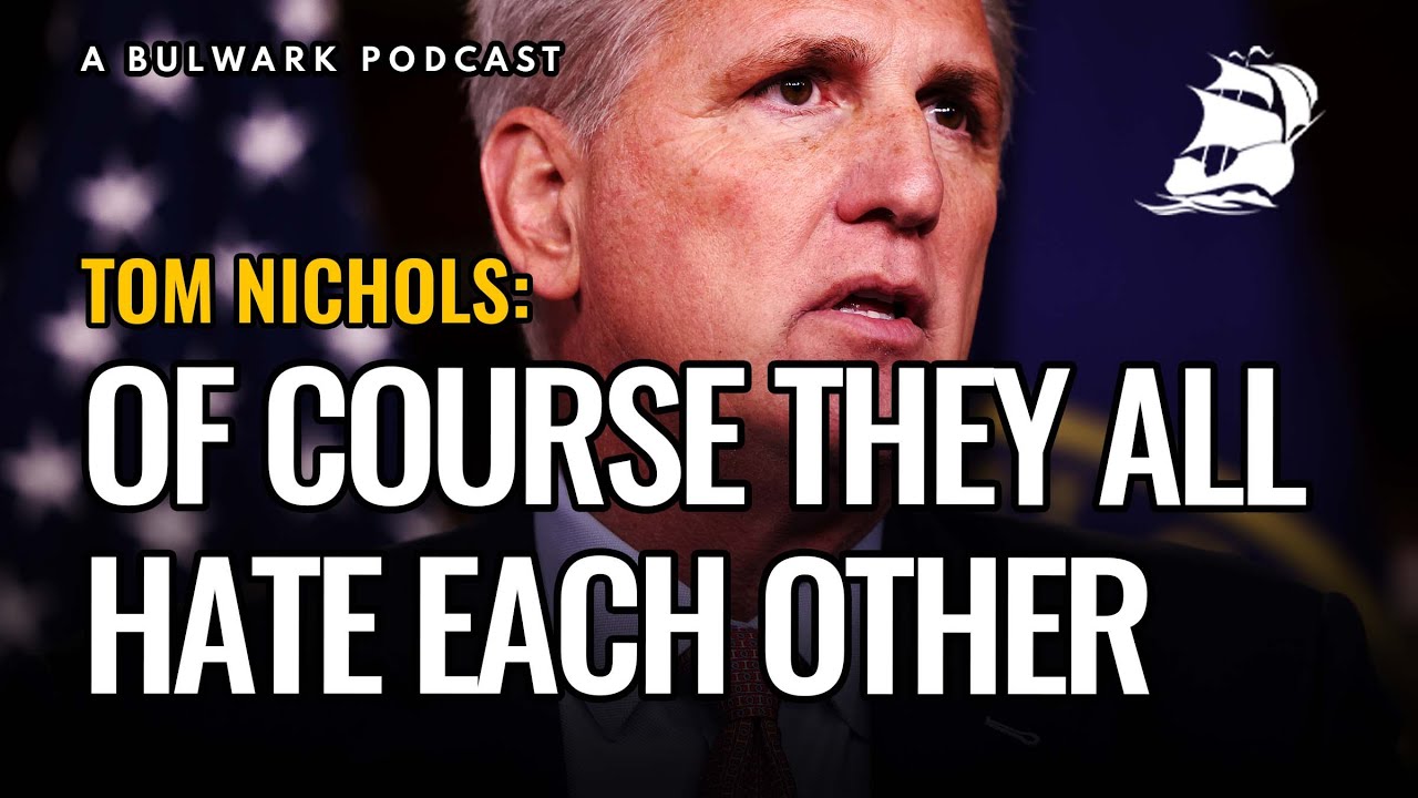 Tom Nichols: Of Course They All Hate Each Other (The Bulwark Podcast ...