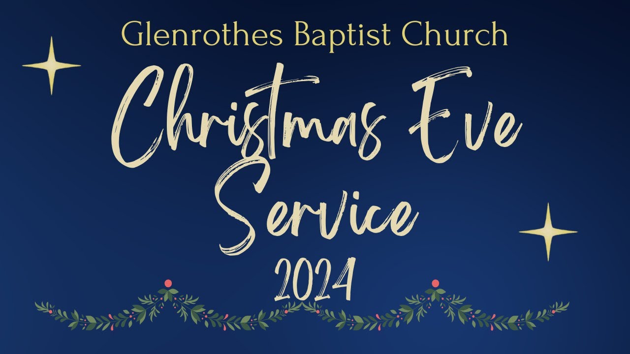 Christmas Eve Service - 2024 - Glenrothes Baptist Church - YouTube