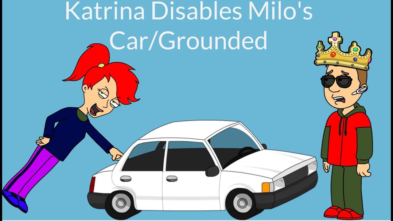 Katrina Disables Milo's Car/Grounded - YouTube