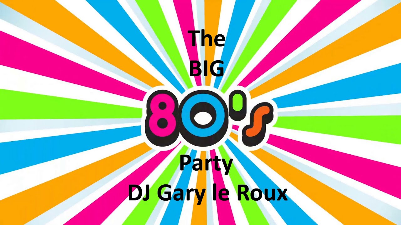 The BIG 80's Party (DJ Gary le Roux) - YouTube