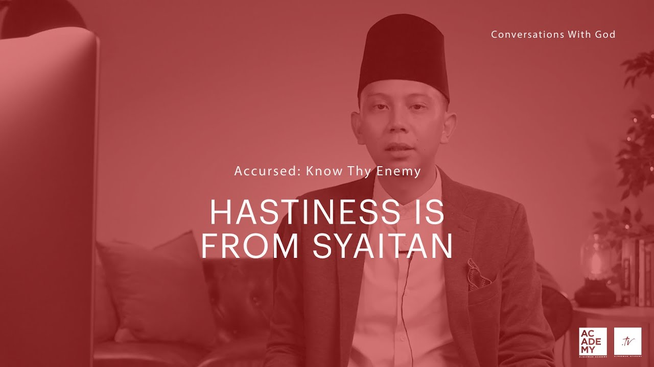 Hastiness is from Syaitan | Accursed: Know Thy Enemy | Ep 4 - YouTube