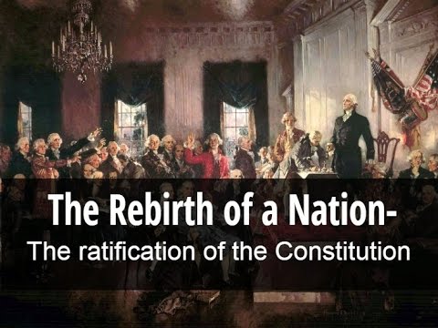 The Rebirth of a Nation- The ratification of the Constitution - YouTube