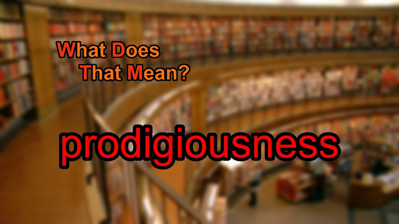 What does prodigiousness mean? - YouTube