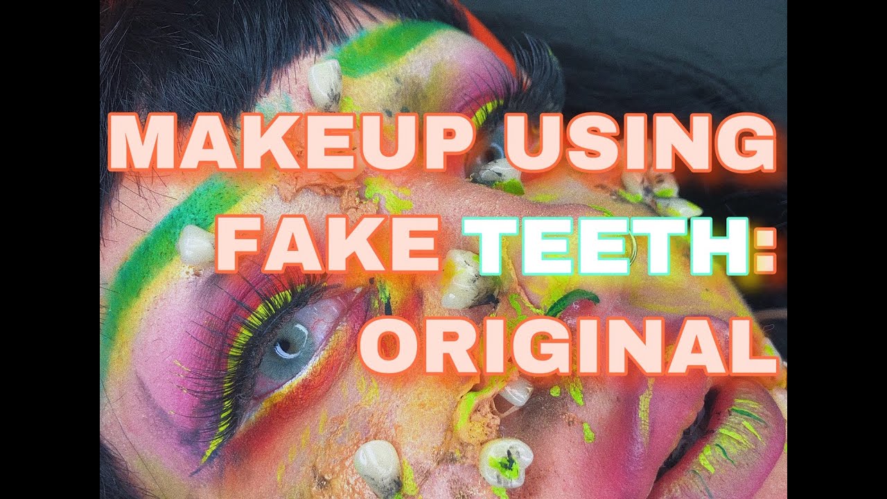 MAKEUP USING FAKE TEETH: ORIGINAL - YouTube