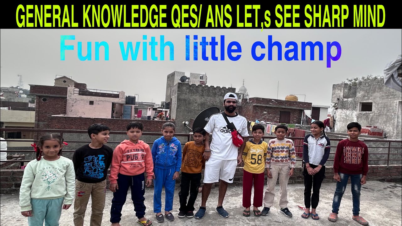 GENERAL KNOWLEDGE QUESTION/ANSWER LET,s SEE SHARP MIND little champ # ...