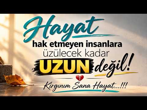 💔 HAYAT, HAK ETMEYEN İNSANLARA ÜZÜLECEK KADAR UZUN DEĞİL | KIRGINIM SANA HAYAT 🥀