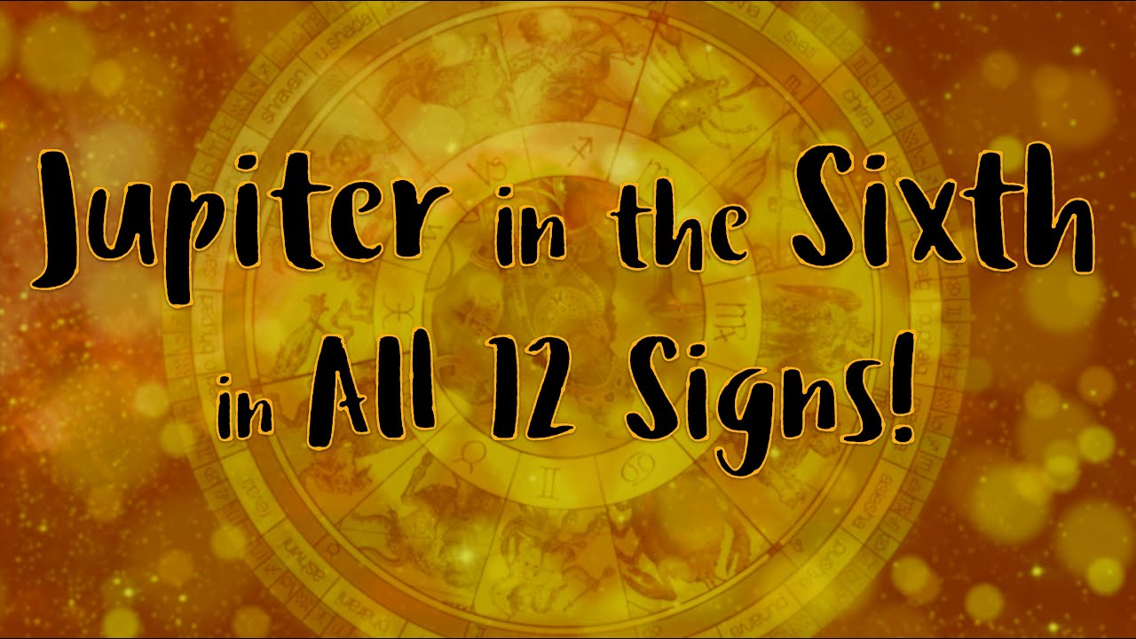 Jupiter in the Sixth House, in all 12 Signs. - YouTube
