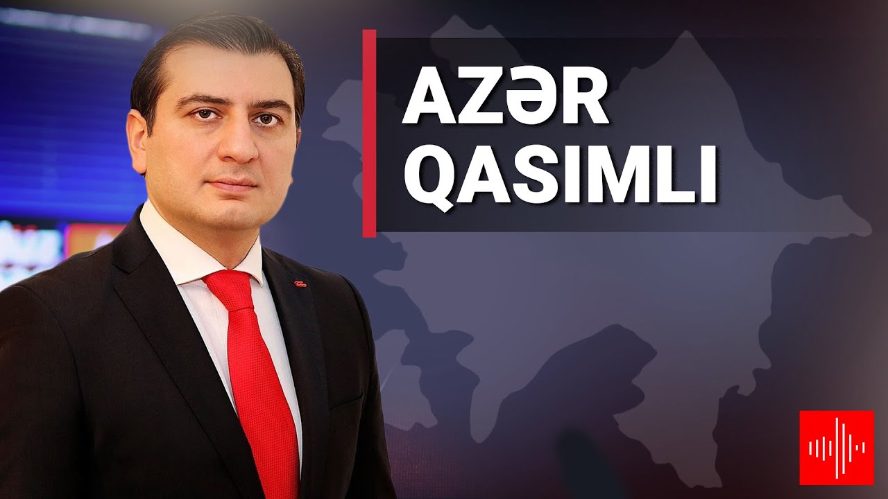 Azər Qasımlı: Azərbaycanın siyasi gündəmi - YouTube