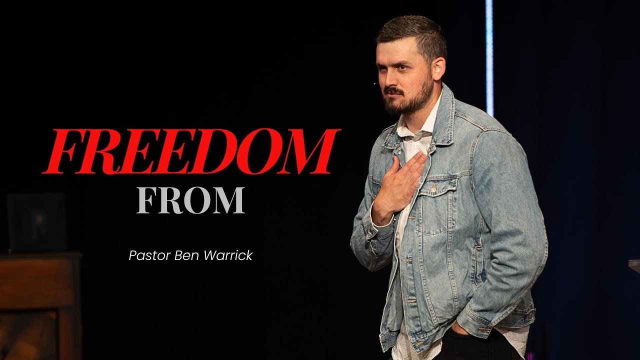 Freedom From | Pastor Ben Warrick - YouTube