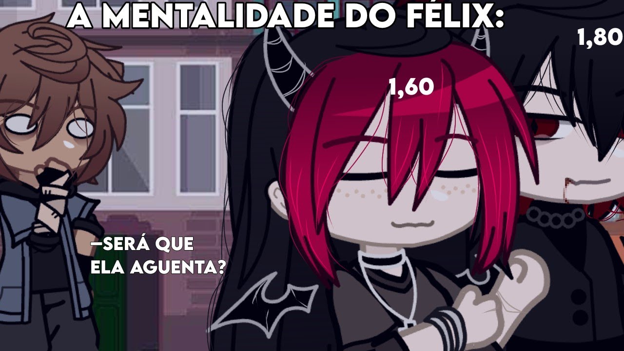 A mentalidade do Félix: •| |• [Meme] \\Gacha club// - YouTube