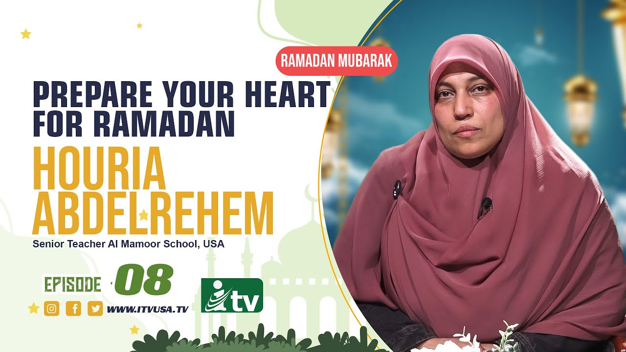 Prepare your heart for Ramadan || Episode_08 || Houria Abdelrehem || ITVusa - YouTube