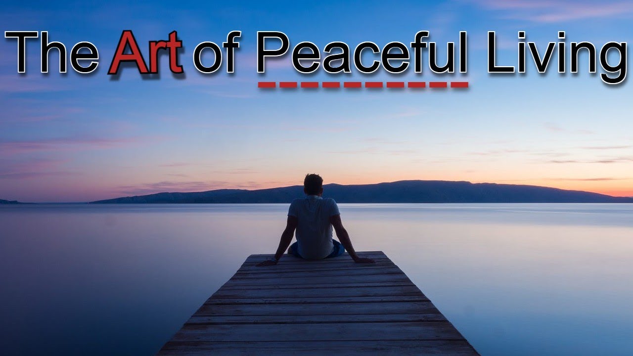 The Art of Peaceful Living - YouTube