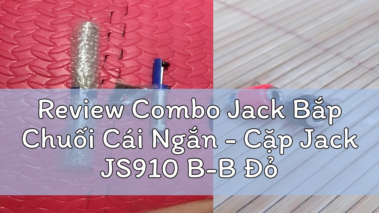 Review Combo Jack Bắp Chuối Cái Ngắn - Cặp Jack JS910 B-B Đỏ Đen - YouTube
