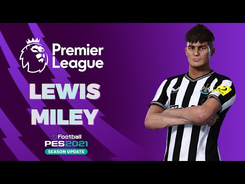 PES 2021 - LEWIS MILEY 🏴󠁧󠁢󠁥󠁮󠁧󠁿 (NEWCASTLE) (PREMIER LEAGUE 23/24 ...