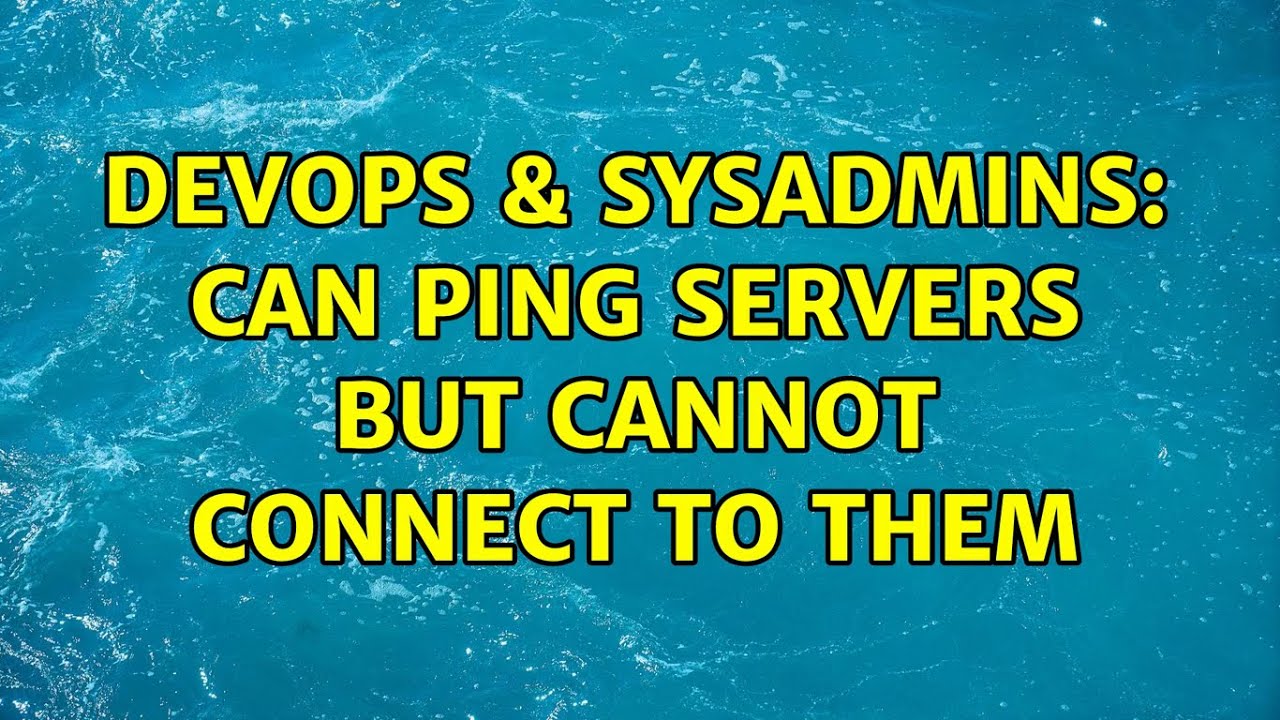 Devops And Sysadmins Can Ping Servers But Cannot Connect To Them 3