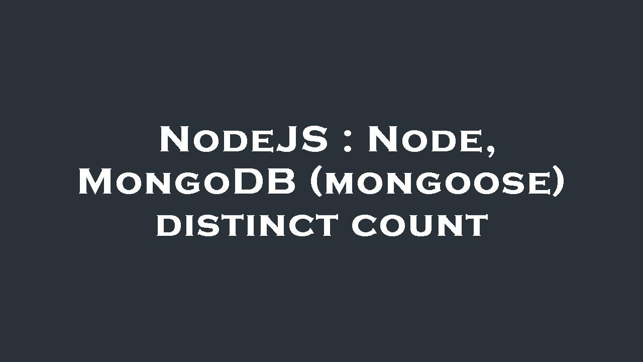 NodeJS Node MongoDB mongoose Distinct Count YouTube nodejs-node-mongodb-mongoose-distinct-count-youtube
