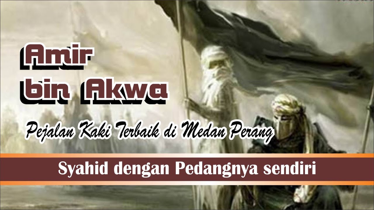 Kisah Sahabat ~ Syahid nya Amir Bin Al Akwa (Pejalan Kaki Terbaik ...