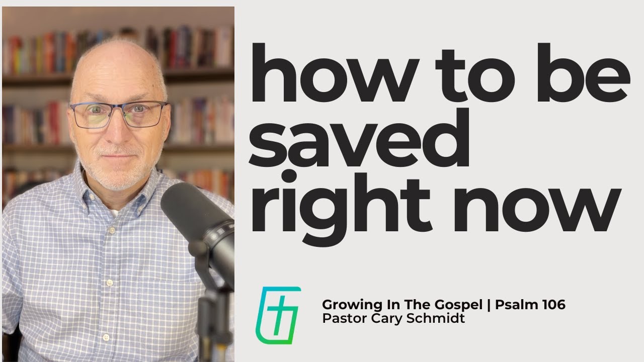 How to be Saved Right Now | Psalm 106 | Cary Schmidt - YouTube