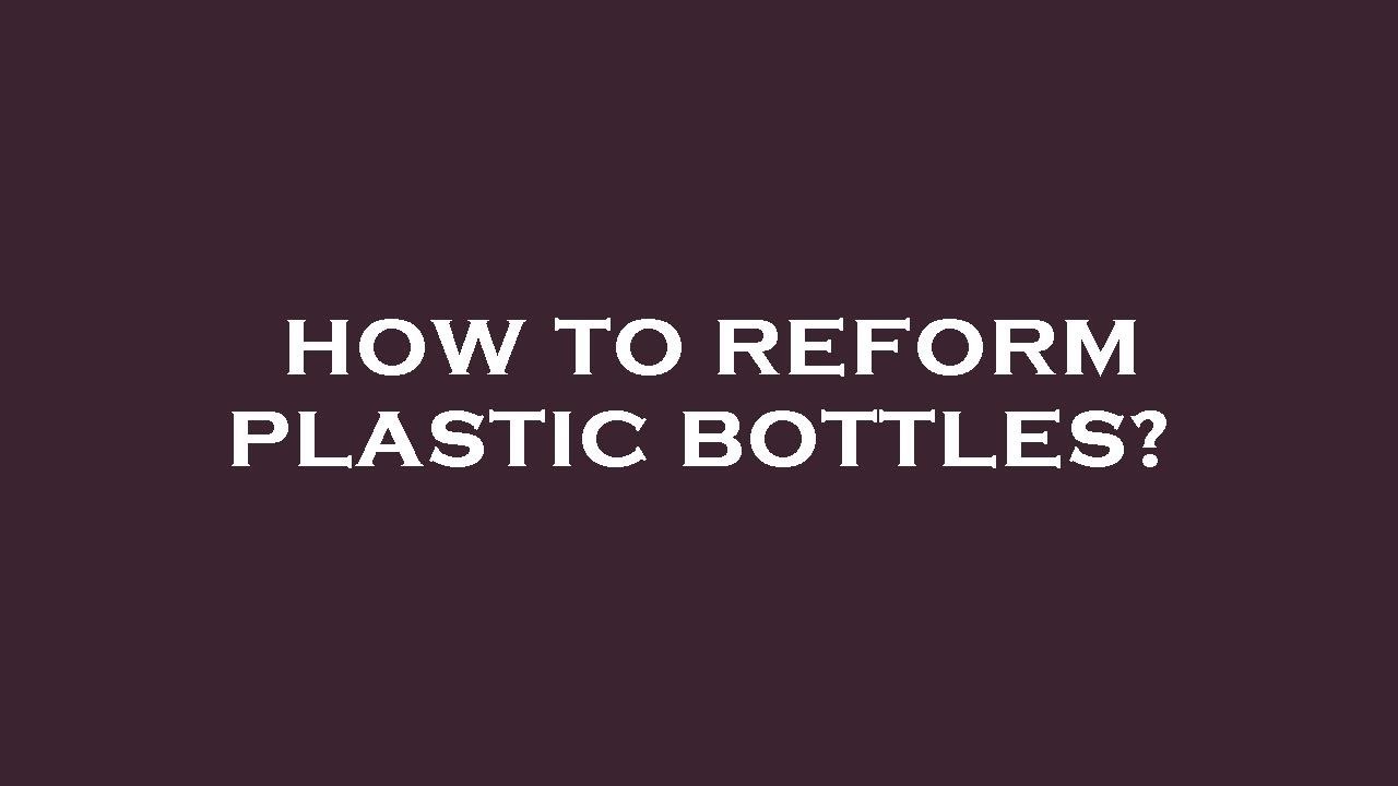 How to reform plastic bottles? - YouTube