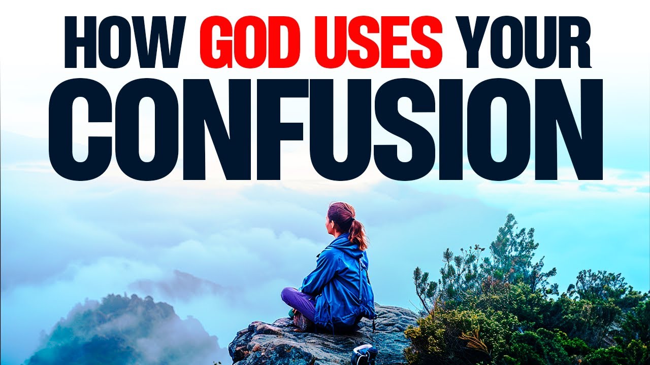 God Is Using Your Confusion and Doubt, This Is How - YouTube
