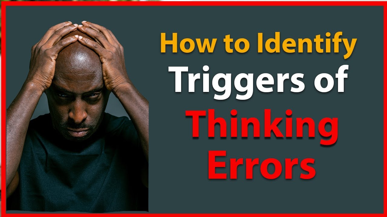 How To Identify Triggers Of Thinking Errors(Cognitive Distortions ...