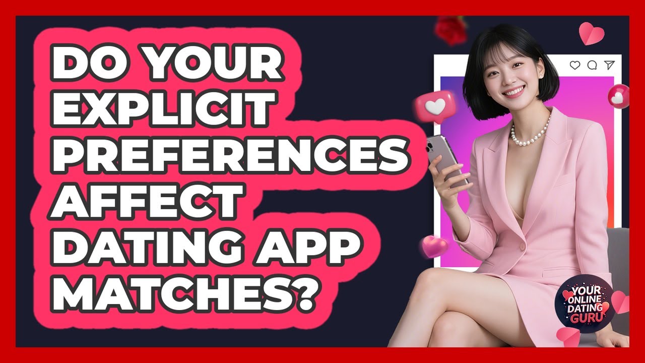 Do Your Explicit Preferences Affect Dating App Matches? - Your Online ...