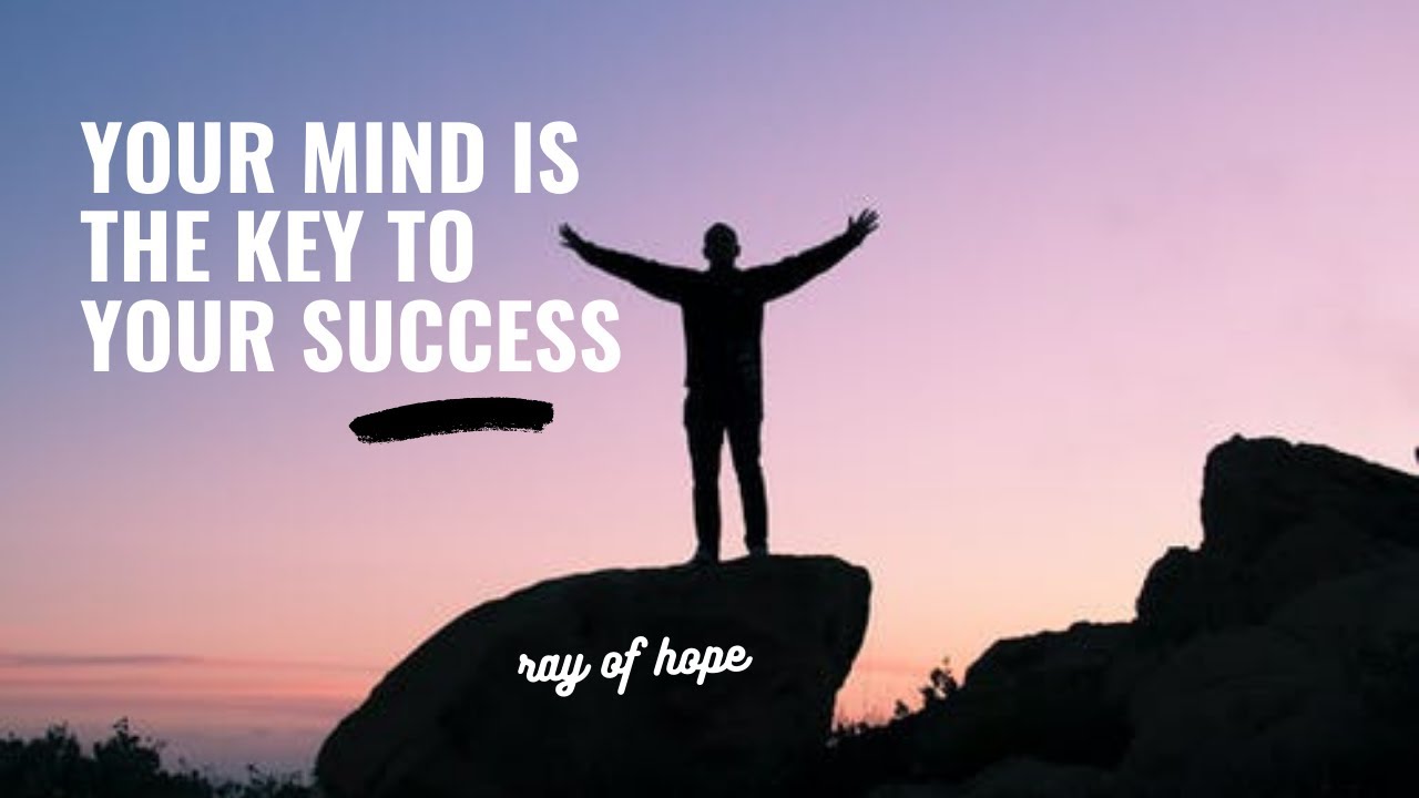 YOUR MIND IS THE KEY TO YOUR SUCCESS - YouTube