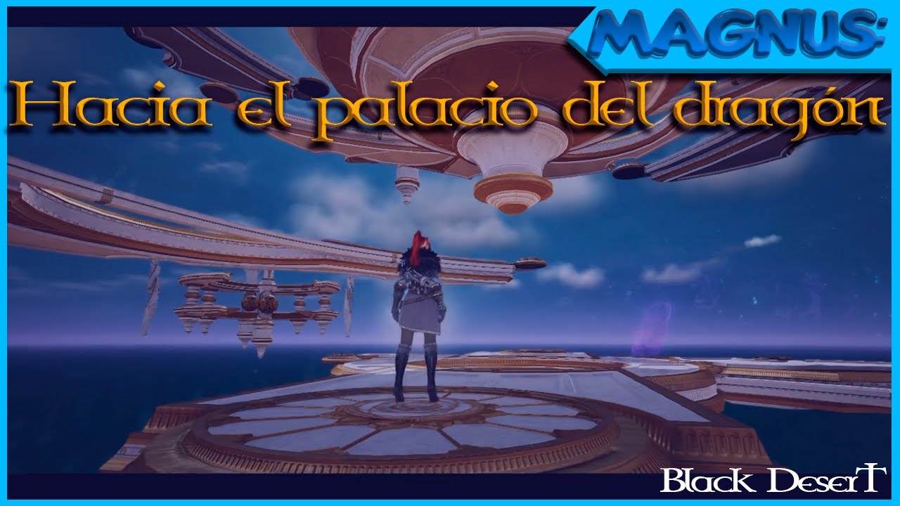MAGNUS: HACIA EL PALACIO DEL DRAGON | BLACK DESERT ONLINE - YouTube