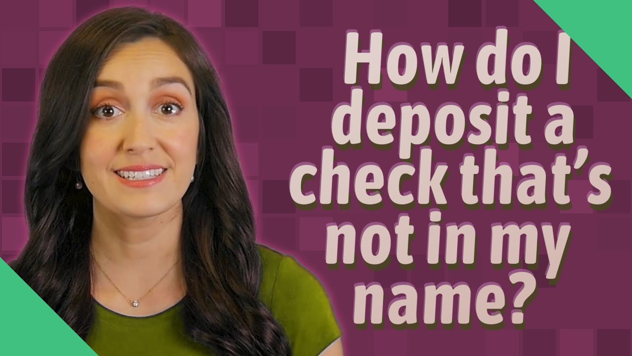 how-do-i-deposit-a-check-that-s-not-in-my-name-youtube