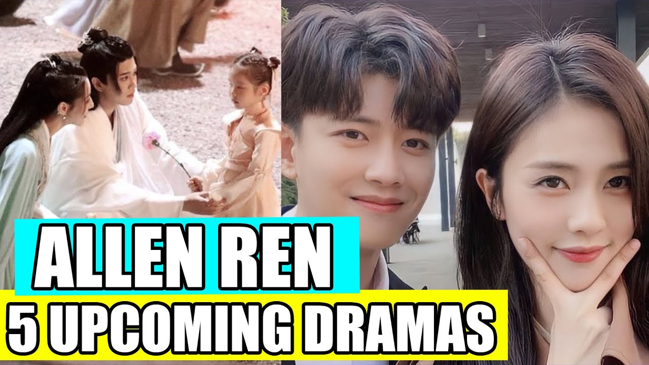 5 Upcoming Dramas Of Allen Ren (MID-LATE 2021) - YouTube
