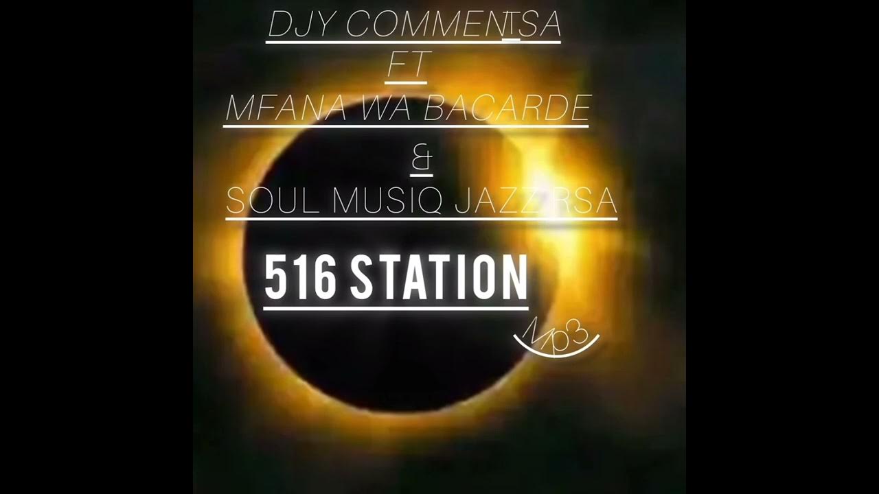 516 Station (feat. Djy Comment SA,Mfana wa Bacarde & Soul Musiq Jazz Rsa - YouTube